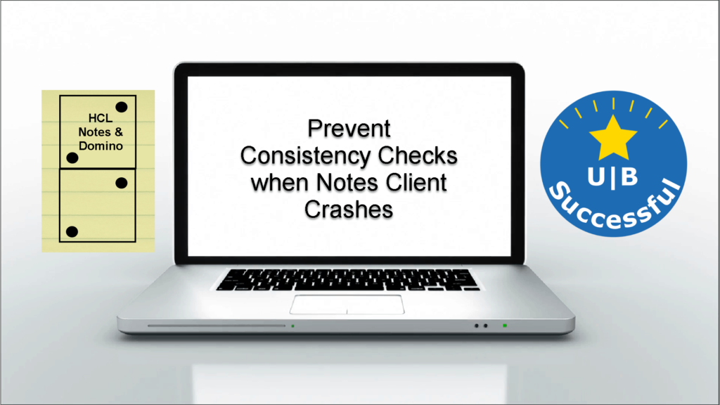 Prevent Consistency Checks when Notes Client Crashes - U B Successful